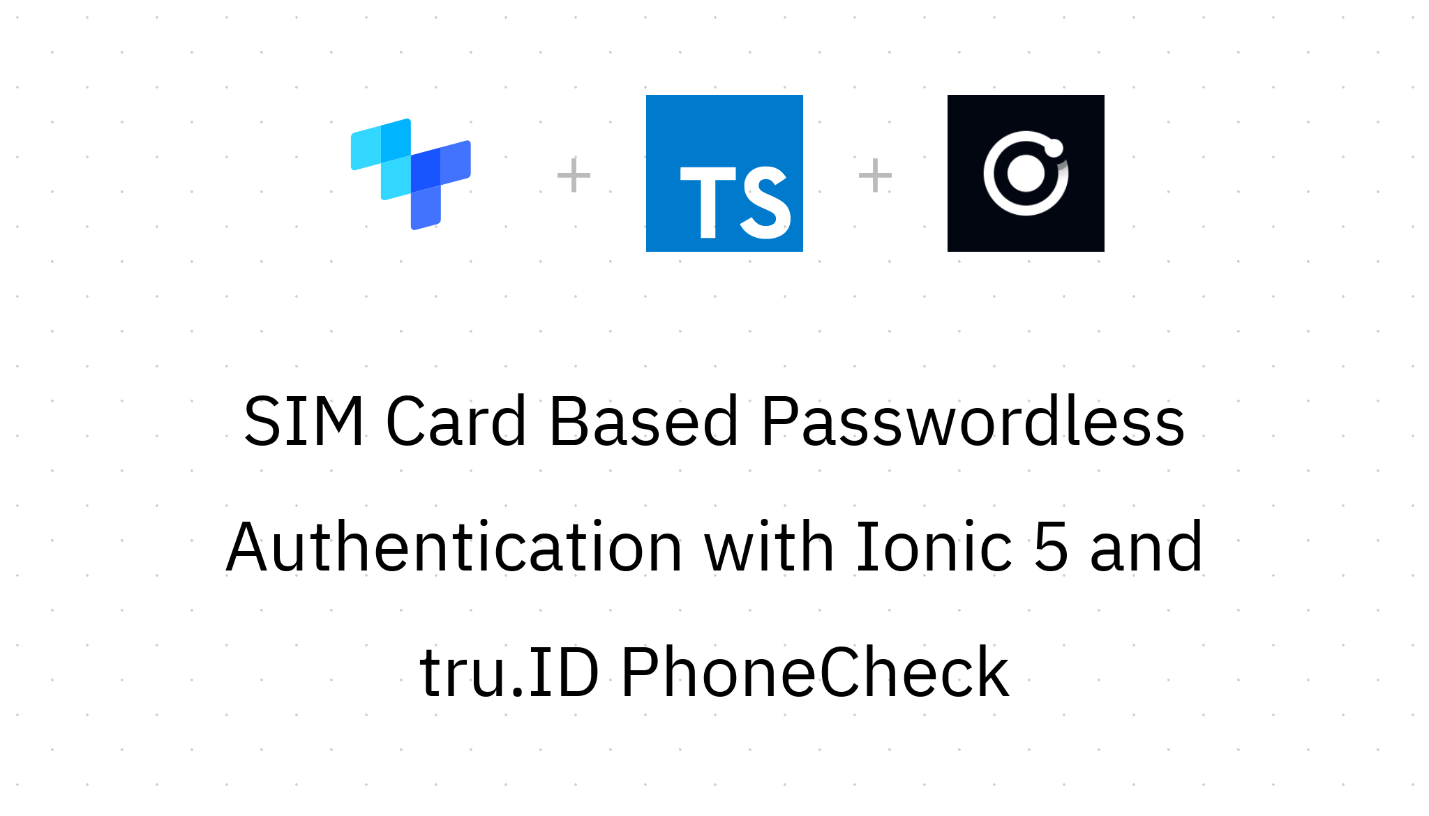 Passwordless Authentication with Ionic 5 and IDlayr PhoneCheck