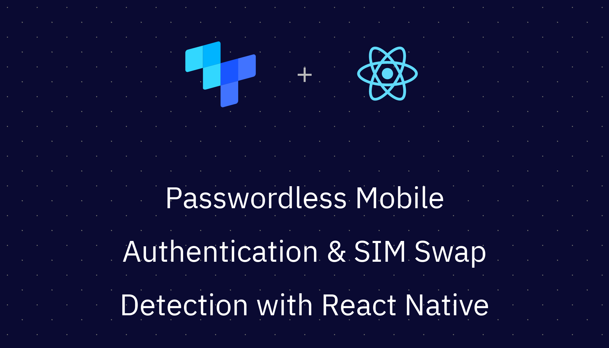 Passwordless Mobile Authentication and SIM Swap Detection with React Native